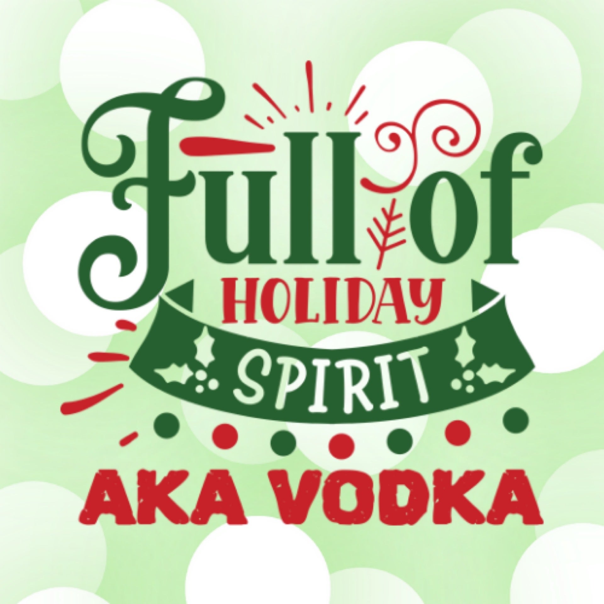 Full of Holiday Spirit AKA Vodka | AddieRaye Custom's